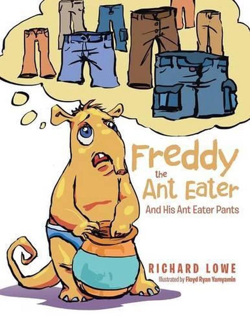 FREDDY THE ANT Eater: And His Ant Eater Pants by Richard Lowe (English ...