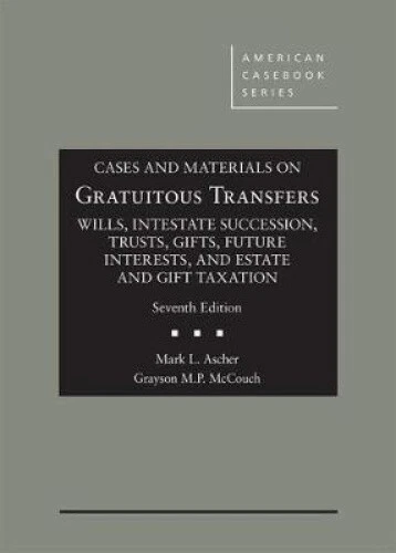CASES AND MATERIALS on Gratuitous Transfers, Wills, Trusts, Gifts ...