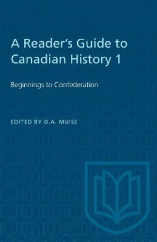 A READER'S GUIDE to Canadian History: v. 1: Beginnings to Confederation ...