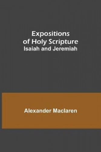 EXPOSITIONS OF HOLY Scripture: Isaiah and Jeremiah by Alexander ...
