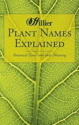 PLANT NAMES EXPLAINED: Botanical Terms and Their Meaning (Hillier ...