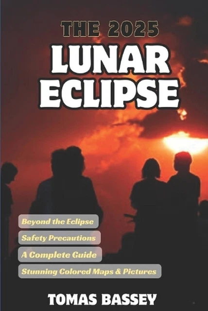 THE 2025 LUNAR Eclipse: Comprehensive Insights into the Celestial Event ...