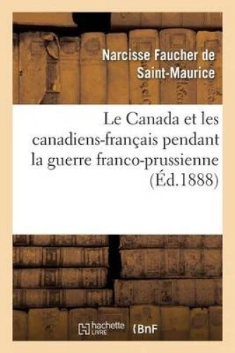 LE CANADA ET Les Canadiens-Fran ais Pendant La Guerre Franco-Prussienne ...