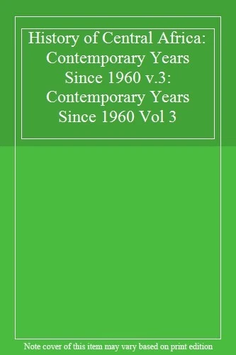 HISTORY OF CENTRAL Africa: Contemporary Years Since 1960 v.3: Co £16.64 ...