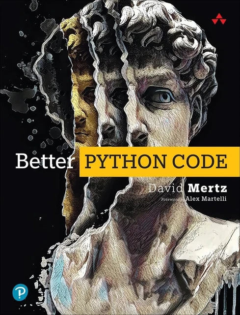 BETTER PYTHON CODE: A Guide for Aspiring Experts by David Mertz ...