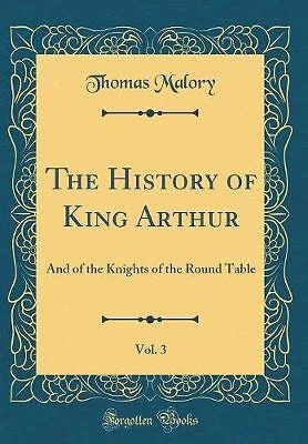 THE HISTORY OF King Arthur, Vol. 3: And of the Kni £21.76 - PicClick UK