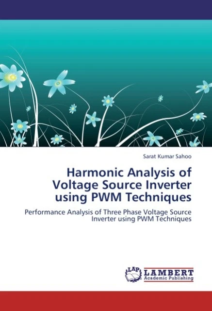 HARMONIC ANALYSIS OF Voltage Source Inverter using PWM Techniques Sarat Kumar Sa EUR 49,00 ...