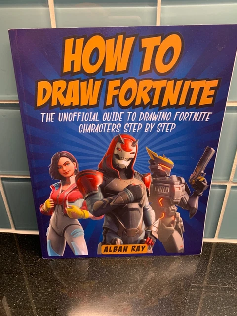 HOW TO DRAW Fortnite by Alban Ray Drawing Characters Step By Step Book ...