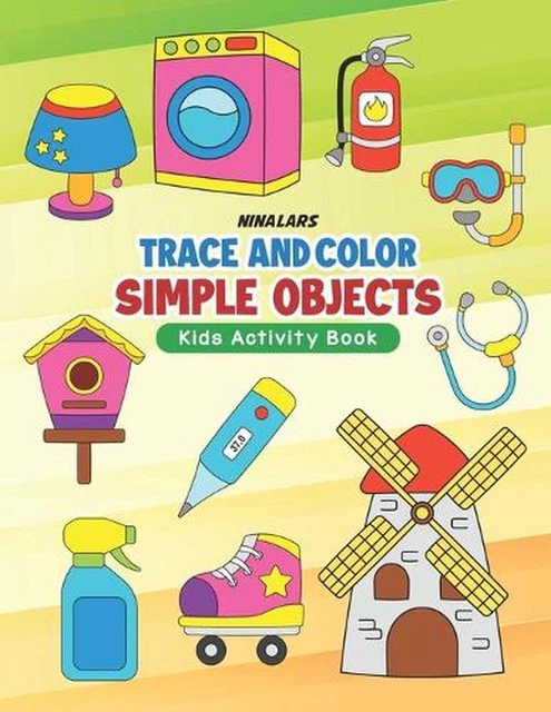 TRACE AND COLOR Simple Objects: Kids Activity Book by Nina Lars ...