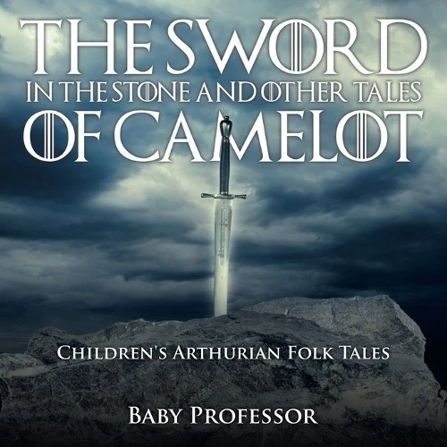 BABY PROFESSOR THE Sword in the Stone and Other Tales of Camelot ...