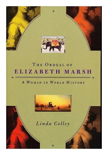 COLLEY, LINDA THE Ordeal of Elizabeth Marsh : a Woman in World History ...