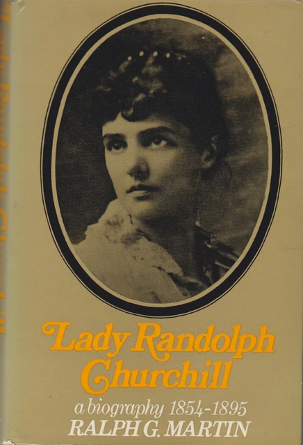 LADY RANDOLF CHURCHILL biography (1854-1895) by Ralph G Martin ...