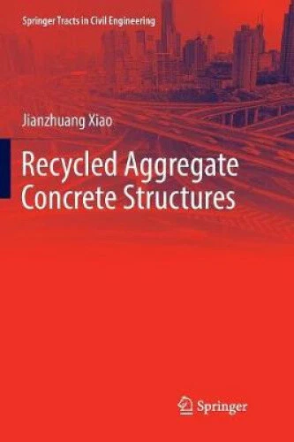 Recycled Aggregate Concrete Structures Springer Tracts In Civil