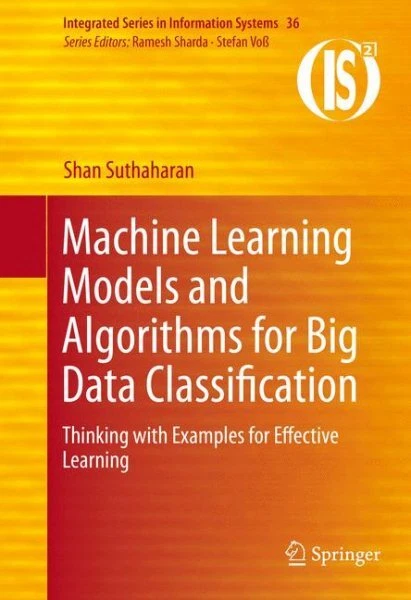 MACHINE LEARNING MODELS and Algorithms for Big Data Classification ...