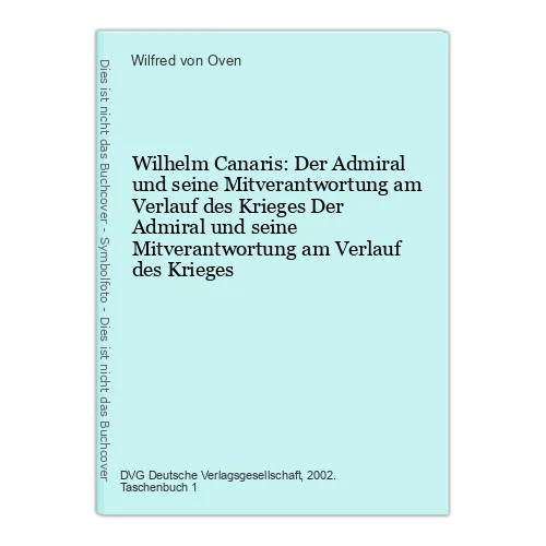 WILHELM CANARIS: DER Admiral und seine Mitverantwortung am Verlauf des ...