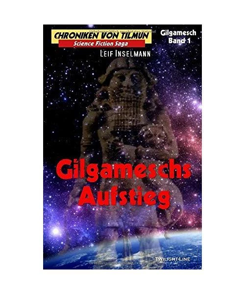 GILGAMESCHS AUFSTIEG (CHRONIKEN von Tilmun: Gilgamesch: Gilgamesch ...