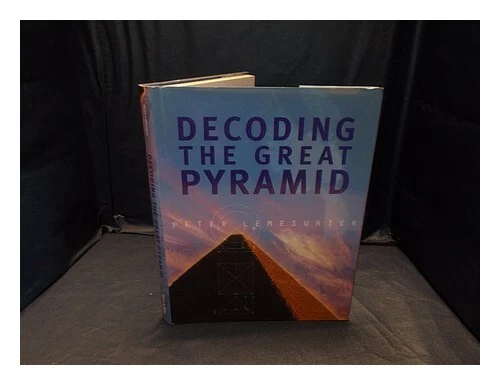 LEMESURIER, PETER DECODING the great pyramid / by Peter Lemesurier 1999 ...