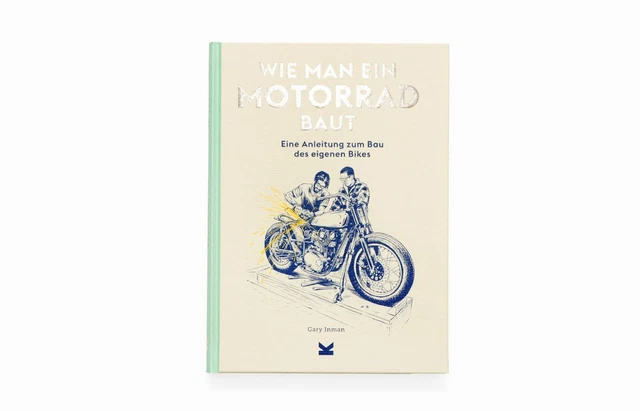 WIE MAN EIN Motorrad baut ~ Gary Inman ~ 9783962443269 EUR 24,00 ...