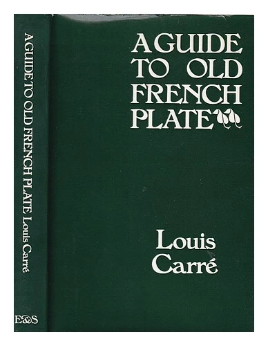 CARR , LOUIS A guide to old French plate / [translated from the French ...