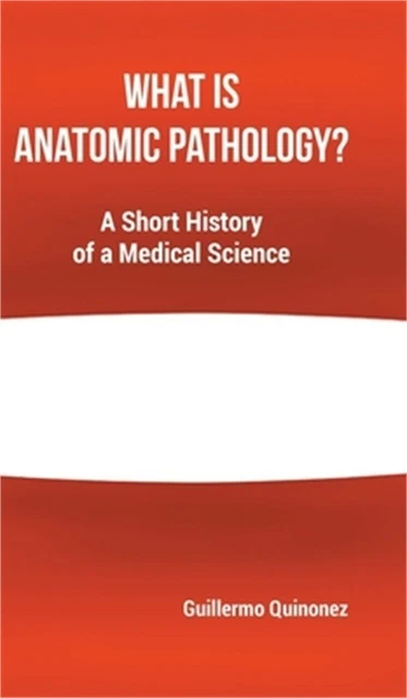 WHAT IS ANATOMIC Pathology?: A Short History of a Medical Science ...