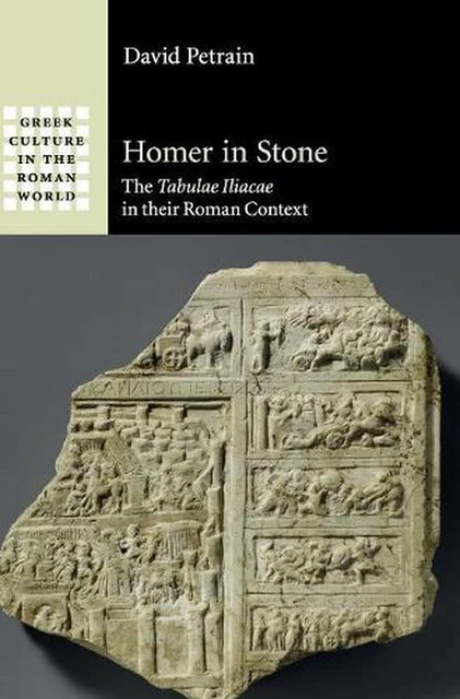 HOMER IN STONE: The Tabulae Iliacae in their Roman Context by David ...