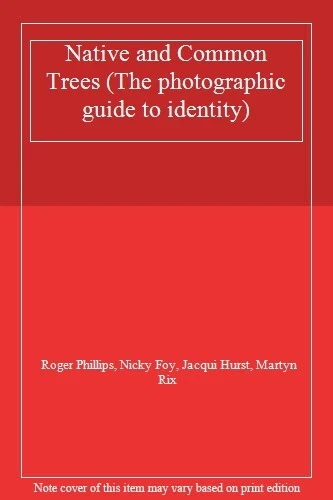 NATIVE AND COMMON Trees (The photographic guide to identity) By Roger ...