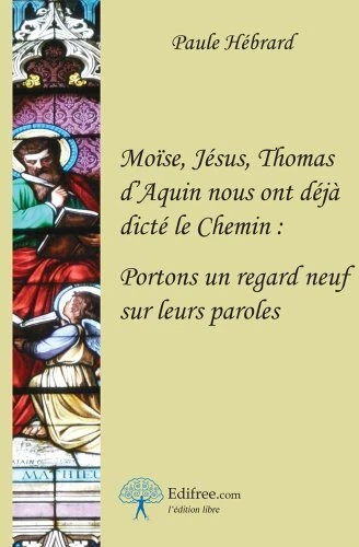MOISE, JESUS, THOMAS d'Aquin nous ont deja dicte le Chemin : Portons un ...