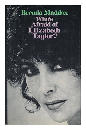 MADDOX, BRENDA WHO'S Afraid of Elizabeth Taylor? / Brenda Maddox 1977 ...