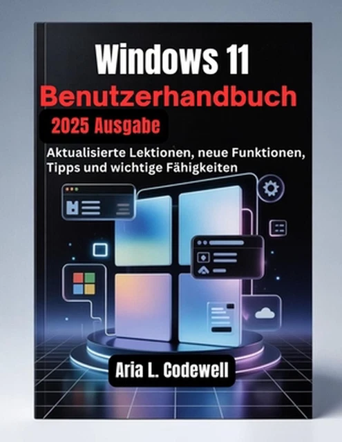 WINDOWS 11 BENUTZERHANDBUCH 2025: Aktualisierte Lektionen, neue ...