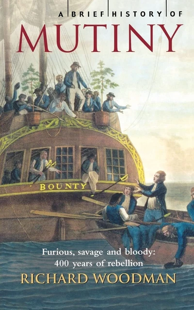 A BRIEF HISTORY of Mutiny. Richard Woodman Furious savage and bloody ...