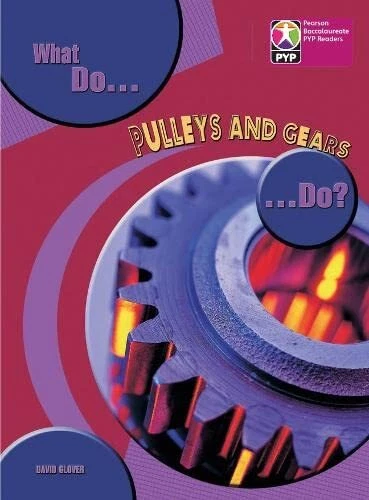 PYP L8 WHAT do Pulleys and Gears do 6PK (Pearson Baccalaureate ...