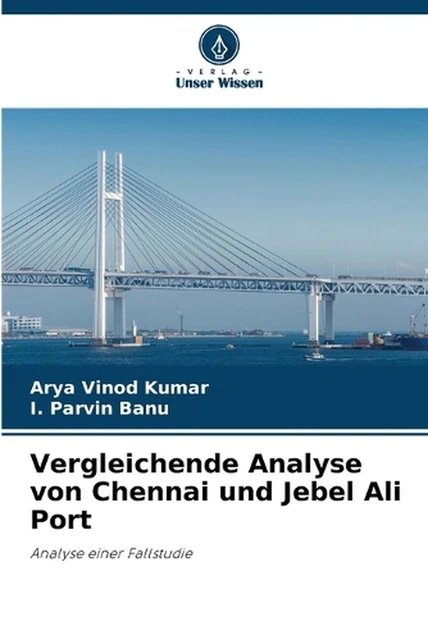 VERGLEICHENDE ANALYSE VON Chennai und Jebel Ali Port by Arya Vinod Kumar Paperba £51.96 ...