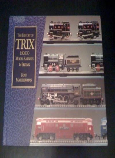 HISTORY OF TRIX Model Railways, The-Tony Matthewman £25.33 - PicClick UK