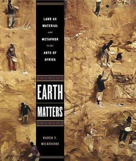 EARTH MATTERS: LAND as Material and Metaphor in the Arts of Africa ...