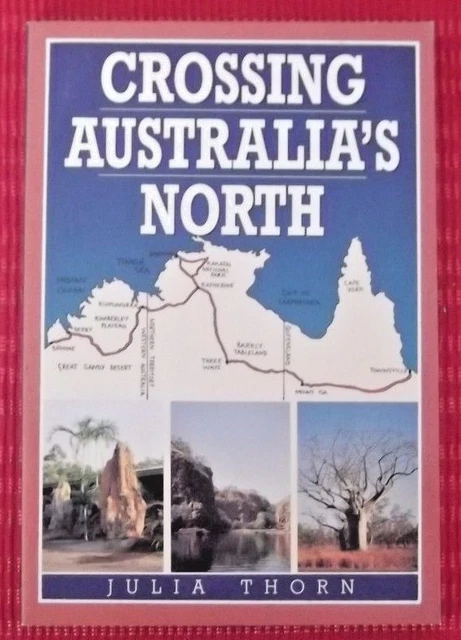 CROSSING AUSTRALIA'S NORTH ~ Julia Thorn $18.95 - PicClick AU