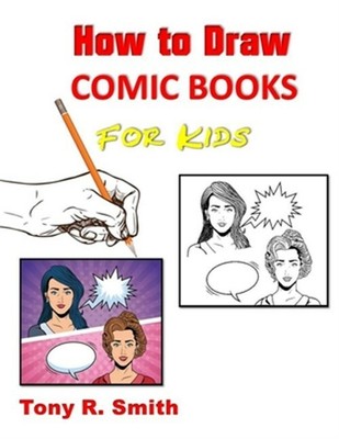 HOW TO DRAW Comic Books for Kids: Step by Step Techniques by R. Smith ...