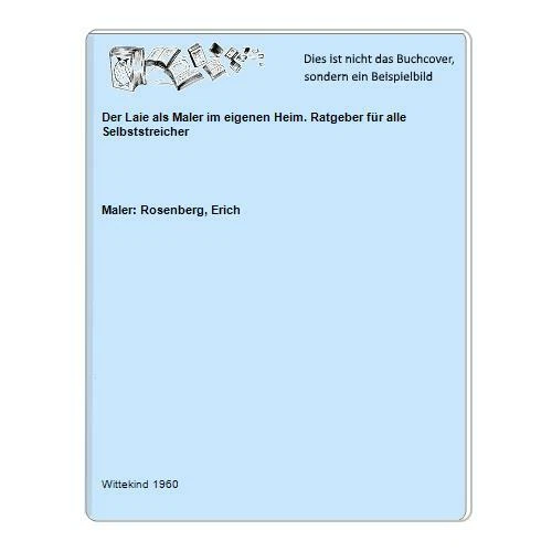 DER LAIE ALS Maler im eigenen Heim. Ratgeber für alle Selbststreicher ...