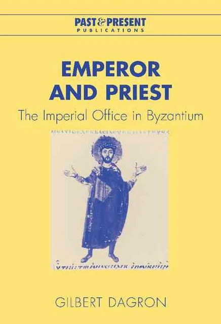 EMPEROR AND PRIEST: The Imperial Office in Byzantium by Gilbert Dagron ...
