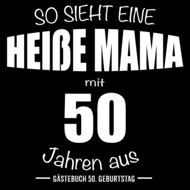 SO SIEHT EINE heiße Mama mit 50 Jahren aus 50. Geburtstag Gästebuch ...