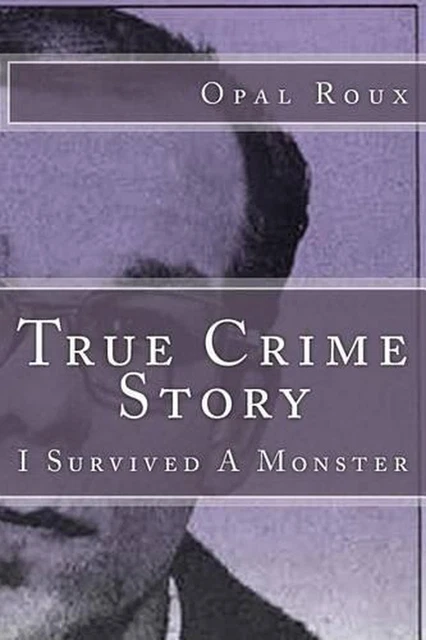 TRUE CRIME STORY: I Survived A Monster by Opal Roux (English) Paperback ...
