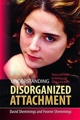 Understanding Disorganized Attachment Theory And Practice For Working