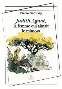 JUDITH AGNAT, LA femme qui aimait le mimosa de Pierre... | Livre | état ...