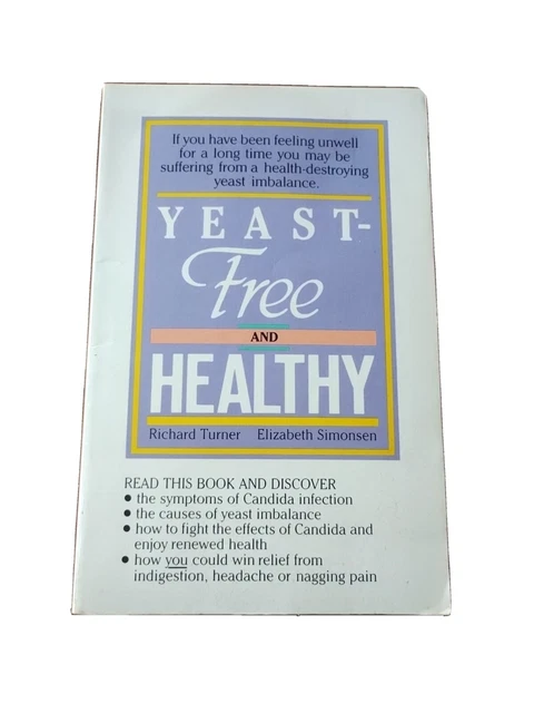 YEAST-FREE AND HEALTHY Richard Turner Liz Simonsen Candida Infection ...