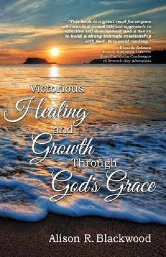 VICTORIOUS HEALING AND Growth Through God's Grace by Alison R Blackwood ...