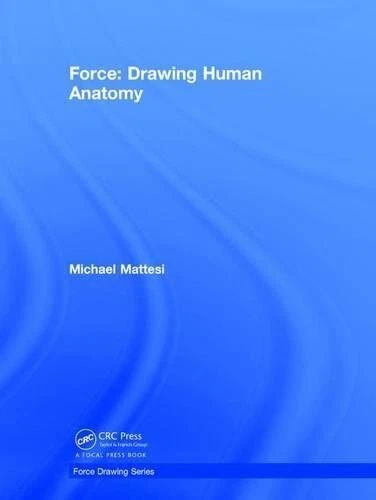 FORCE: DRAWING HUMAN Anatomy (Force Drawing Series), Mattesi ...