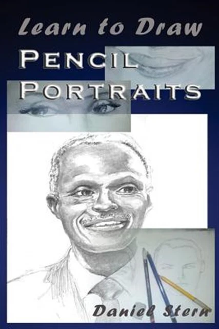 LEARN TO DRAW Pencil Portraits : Step-by-step Drawing Techniques and ...