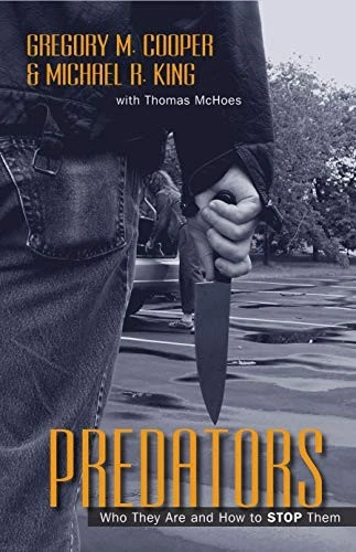 PREDATORS: WHO THEY ARE AND HOW TO STOP THEM By Gregory M. Cooper ...