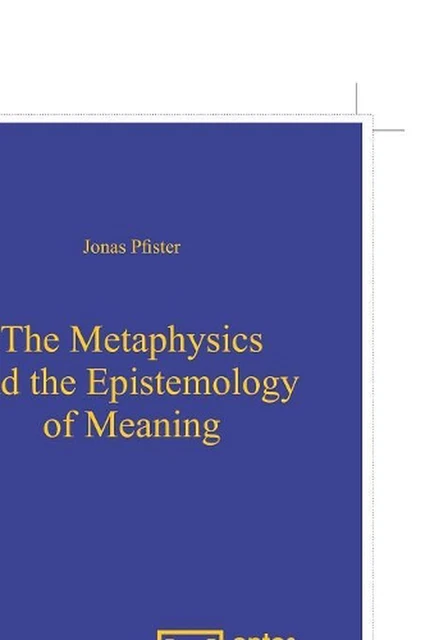 THE METAPHYSICS AND the Epistemology of Meaning par Jonas Pfister ...