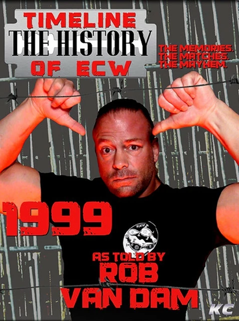 ECW TIMELINE 1999 Rob Van Dam RVD NWA WCW WWE WWF Heyman Kayfabe ...