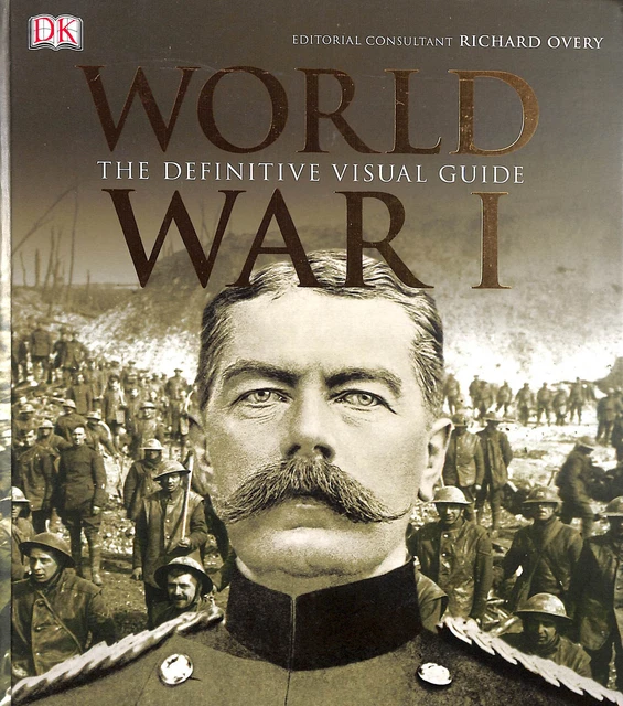 WORLD WAR I: The Definitive Visual History: The Definitive Visual ...